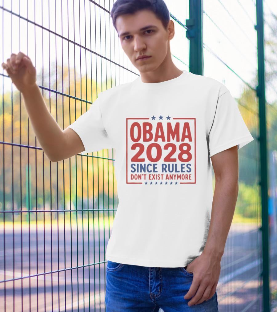 Obama 2028 Since Rules Don't Exist Anymore Stars T-Shirt