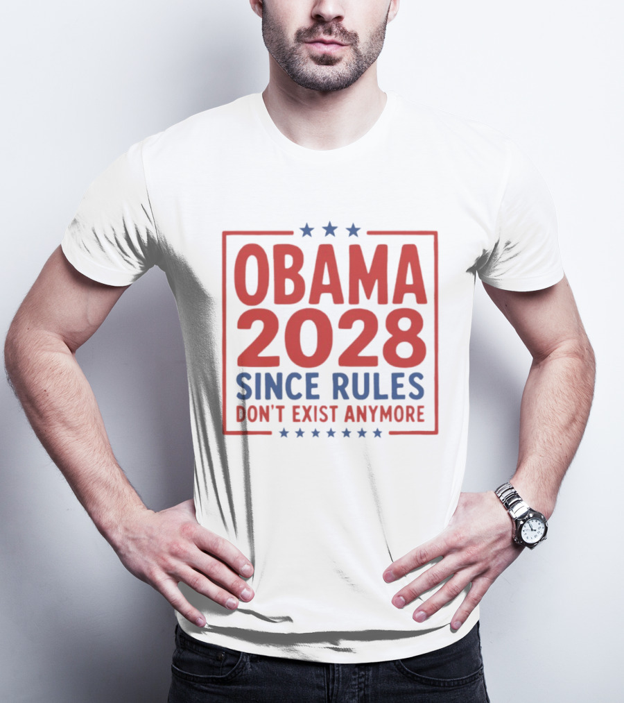 Obama 2028 Since Rules Don't Exist Anymore Stars T-Shirt