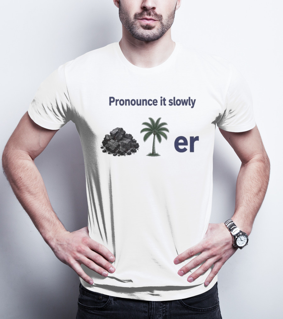Pronounce It Slowly Coal Palm Er Cole Palmer T-Shirt