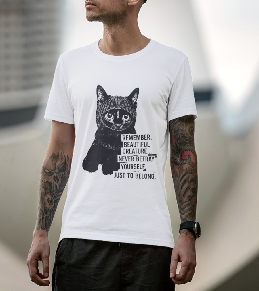 Remember Beautiful Creature Never Betray Yourself Just To Belong Cat T-Shirt