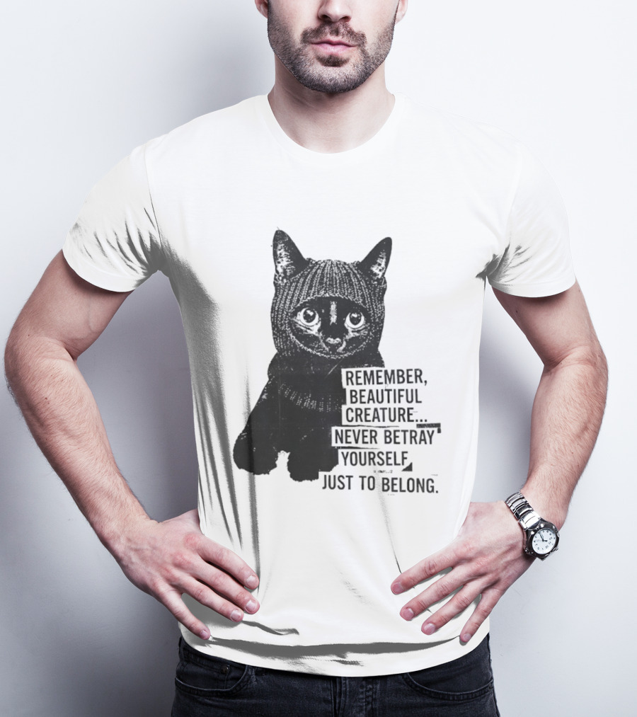Remember Beautiful Creature Never Betray Yourself Just To Belong Cat T-Shirt