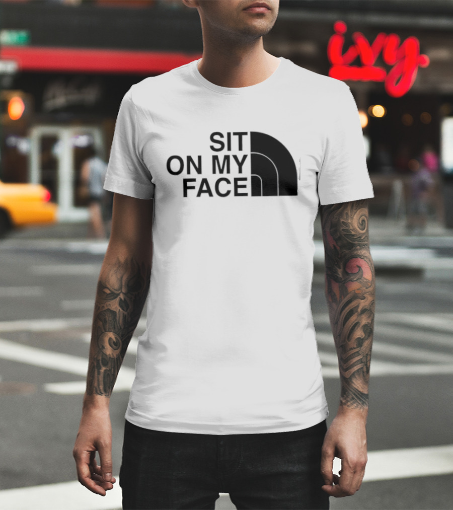 Sit On My Face The North Face T-Shirt