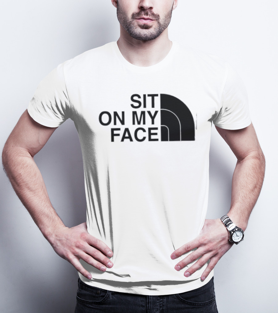 Sit On My Face The North Face T-Shirt