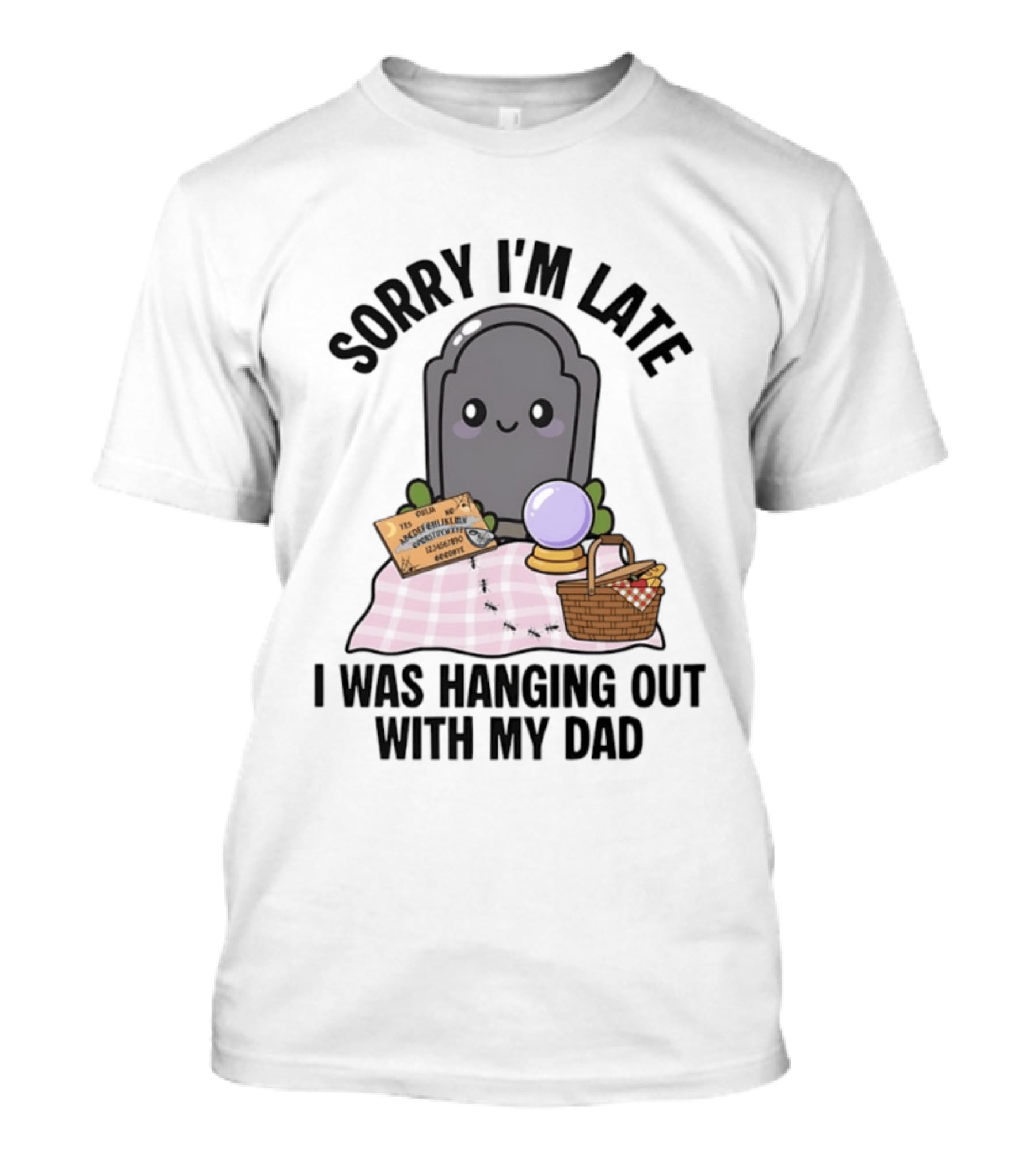 Sorry I'm Late I Was Hanging Out With My Dad Cute Ghost And Tombstone Picnic T-Shirt