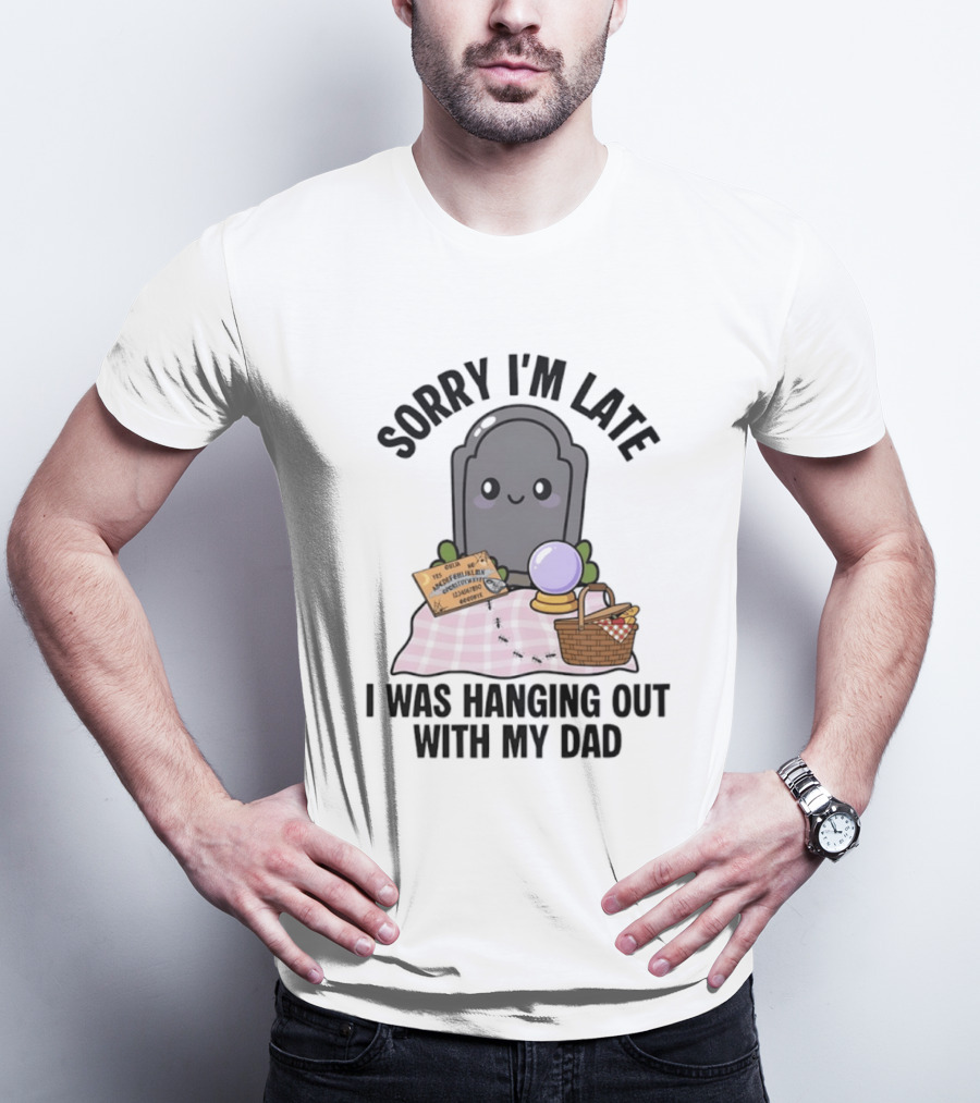 Sorry I'm Late I Was Hanging Out With My Dad Cute Ghost And Tombstone Picnic T-Shirt