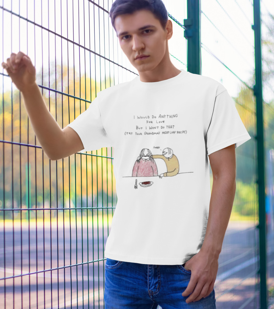 I Would Do Anything For Love But I Won't Do That Meatloaf Recipe Cartoon Feeding Scene T-Shirt