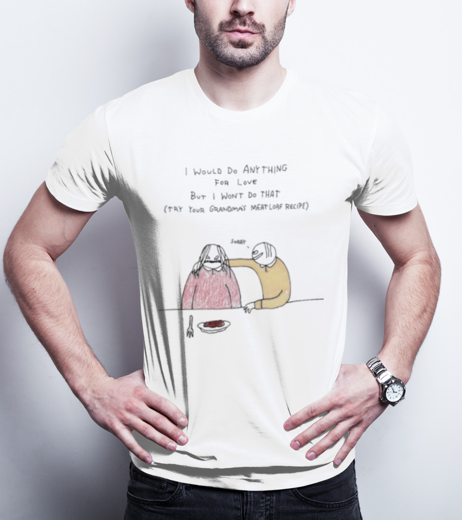 I Would Do Anything For Love But I Won't Do That Meatloaf Recipe Cartoon Feeding Scene T-Shirt