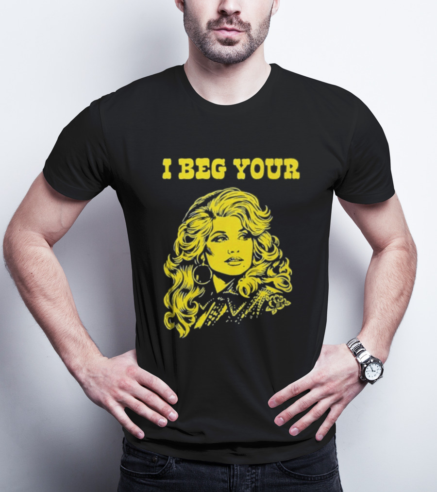 I Beg Your Dolly Parton Country Music T-Shirt