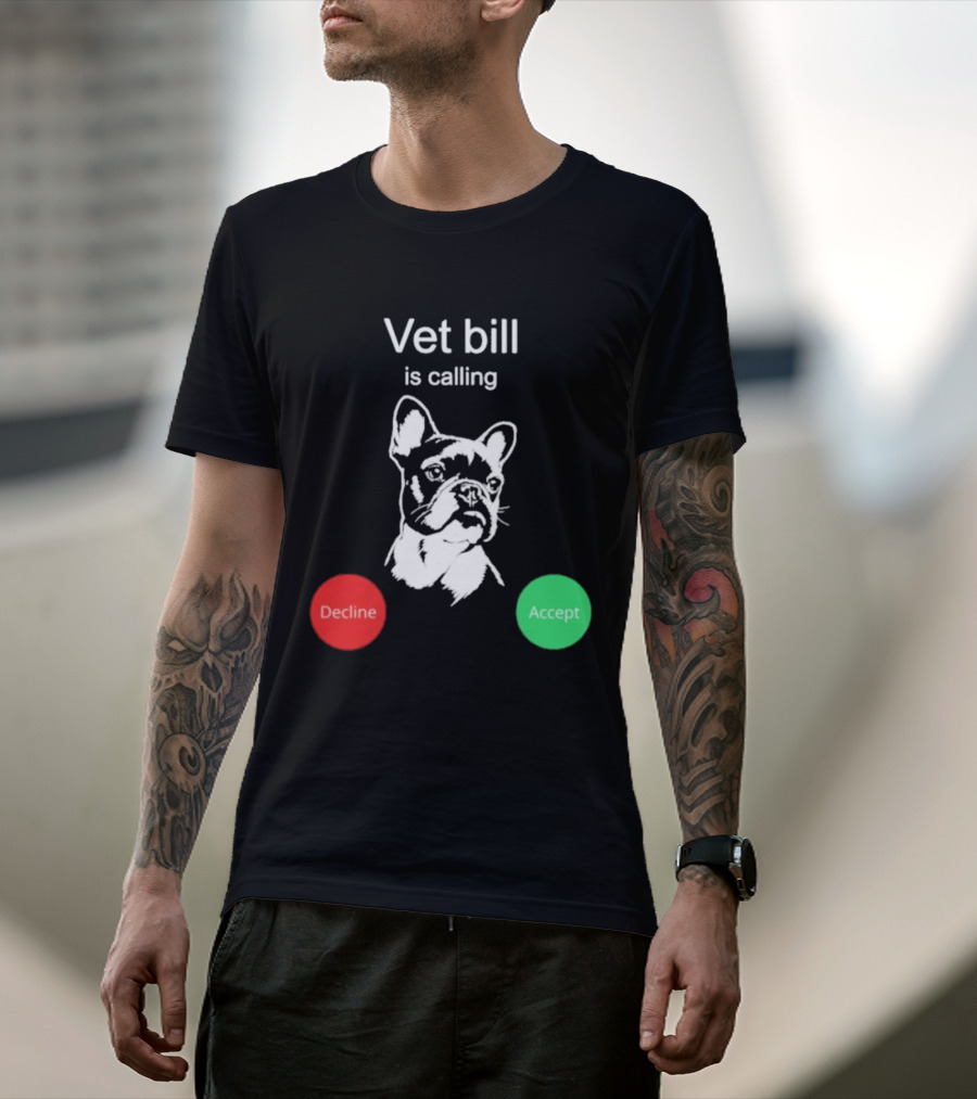 Vet Bill Is Calling Decline Accept Bulldog Sketch T-Shirt