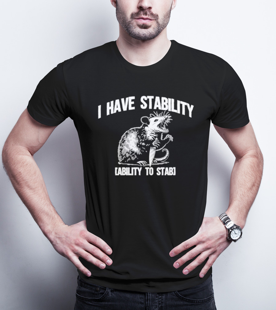 I Have Stability Ability To Stab Opossum With Knife Humor T-Shirt