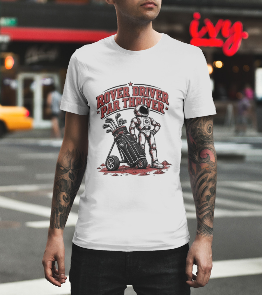 Rover Driver Par Thriver Astronaut Golfing Adventure T-Shirt