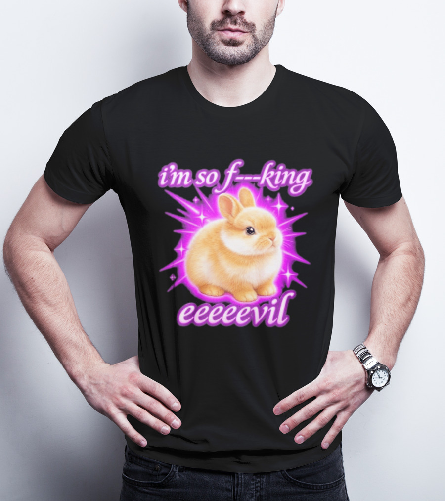 I'm So F King Eeeeevil Bunny T-Shirt