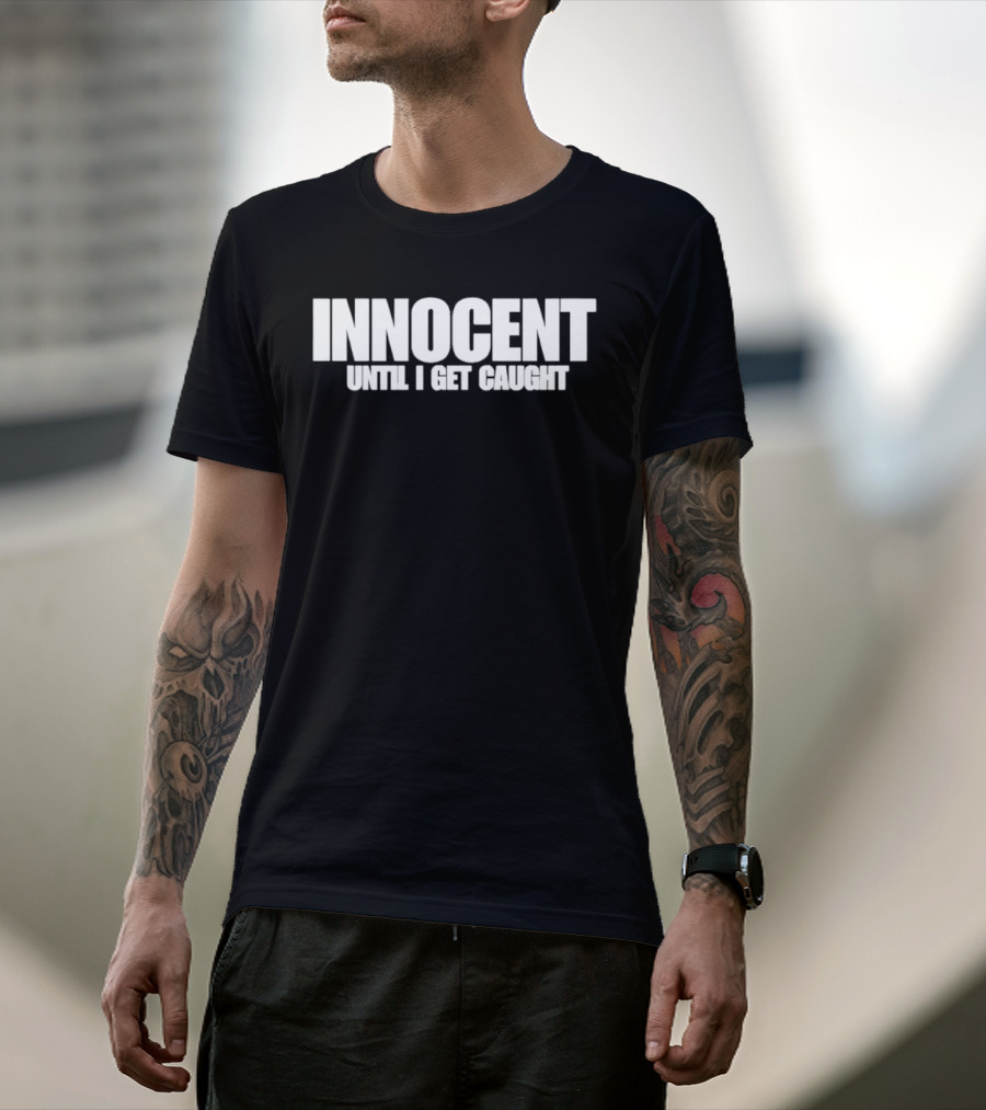 Innocent Until I Get Caught Humorous Text Phrase T-Shirt