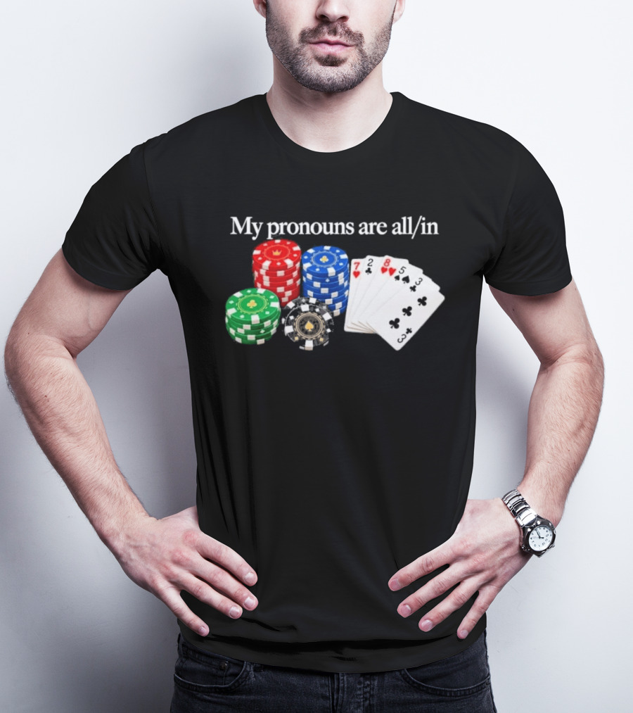 My Pronouns Are All In Poker Chips And Playing Cards T-Shirt