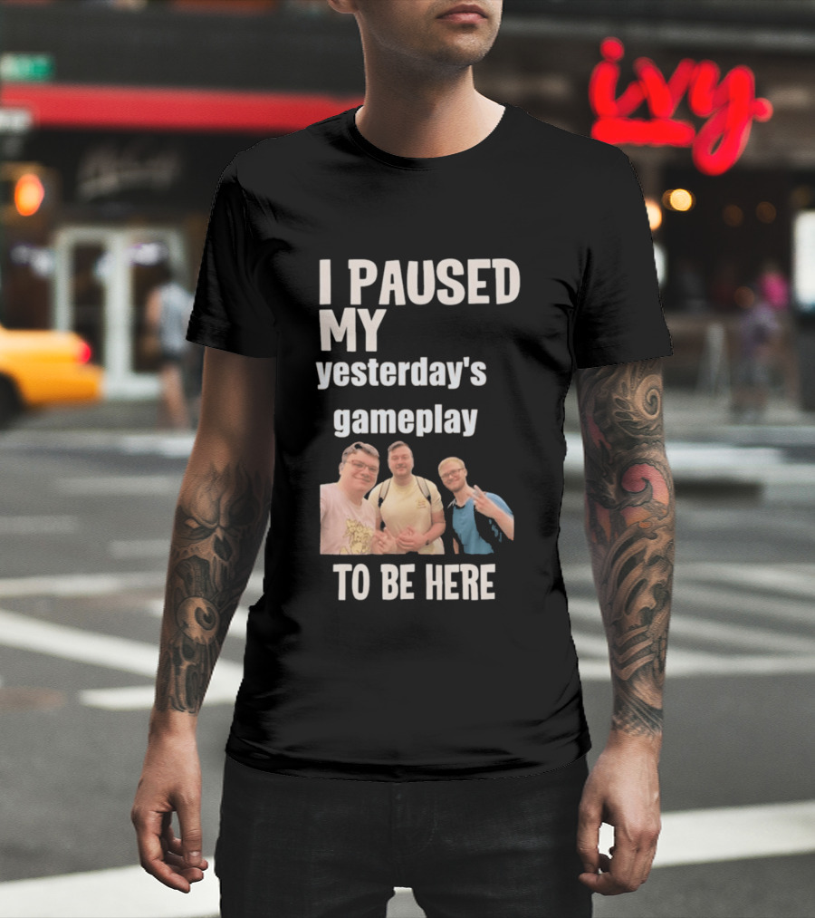 I Paused My Yesterday's Gameplay To Be Here Fun Group Photo T-Shirt