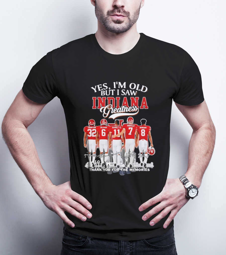 Yes I'm Old But I Saw Indiana Greatness Thompson Coleman Randle El Sudfeld Howard Thank You For The Memories T-Shirt
