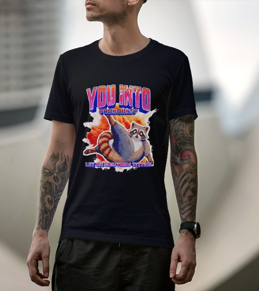 You Into Pronouns Let Me She Them Titties Raccoon T-Shirt