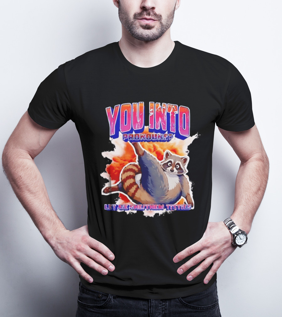 You Into Pronouns Let Me She Them Titties Raccoon T-Shirt