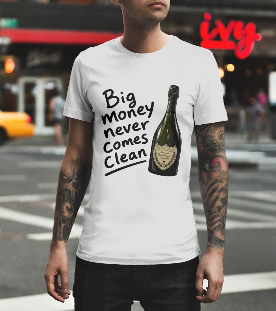 Big Money Never Comes Clean Dom Pérignon Bottle T-Shirt
