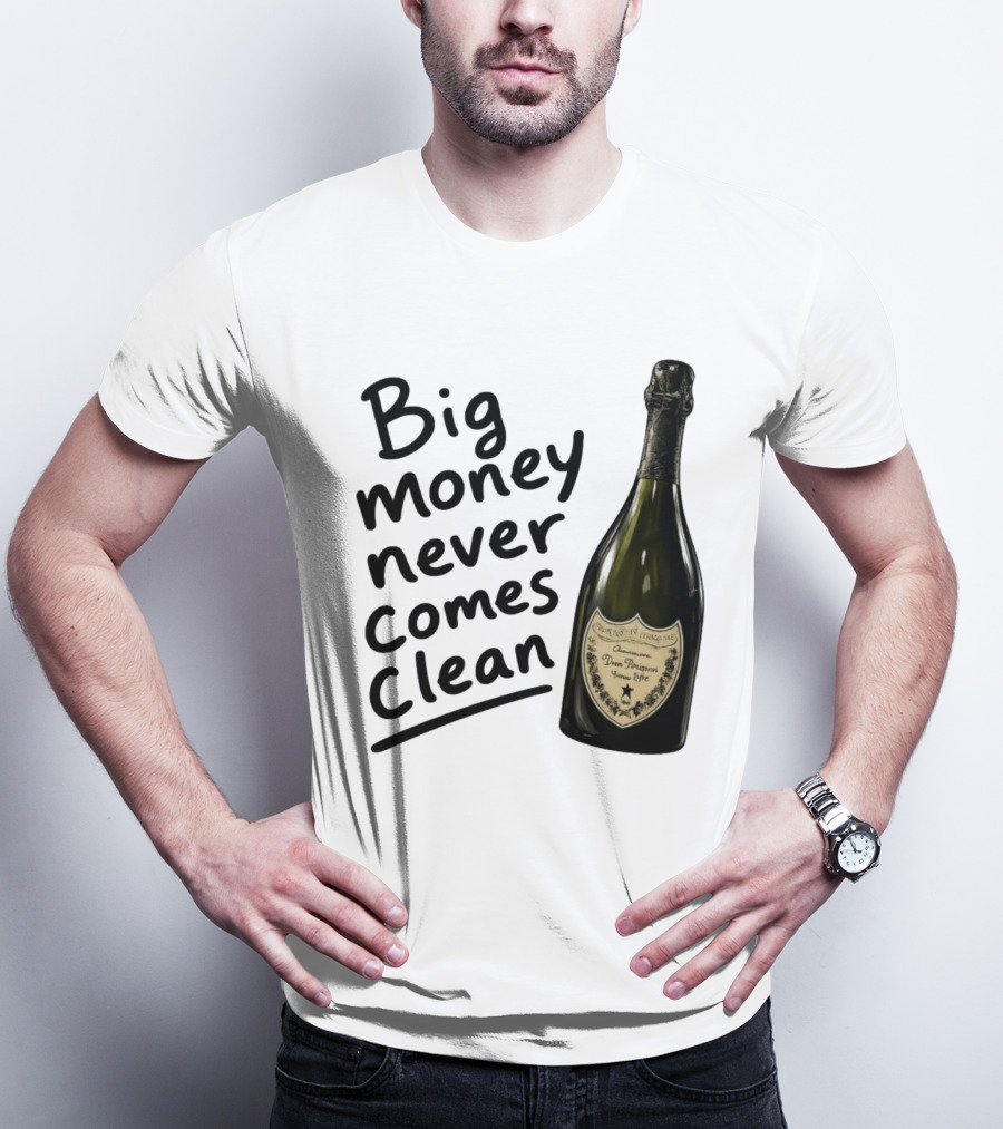 Big Money Never Comes Clean Dom Pérignon Bottle T-Shirt
