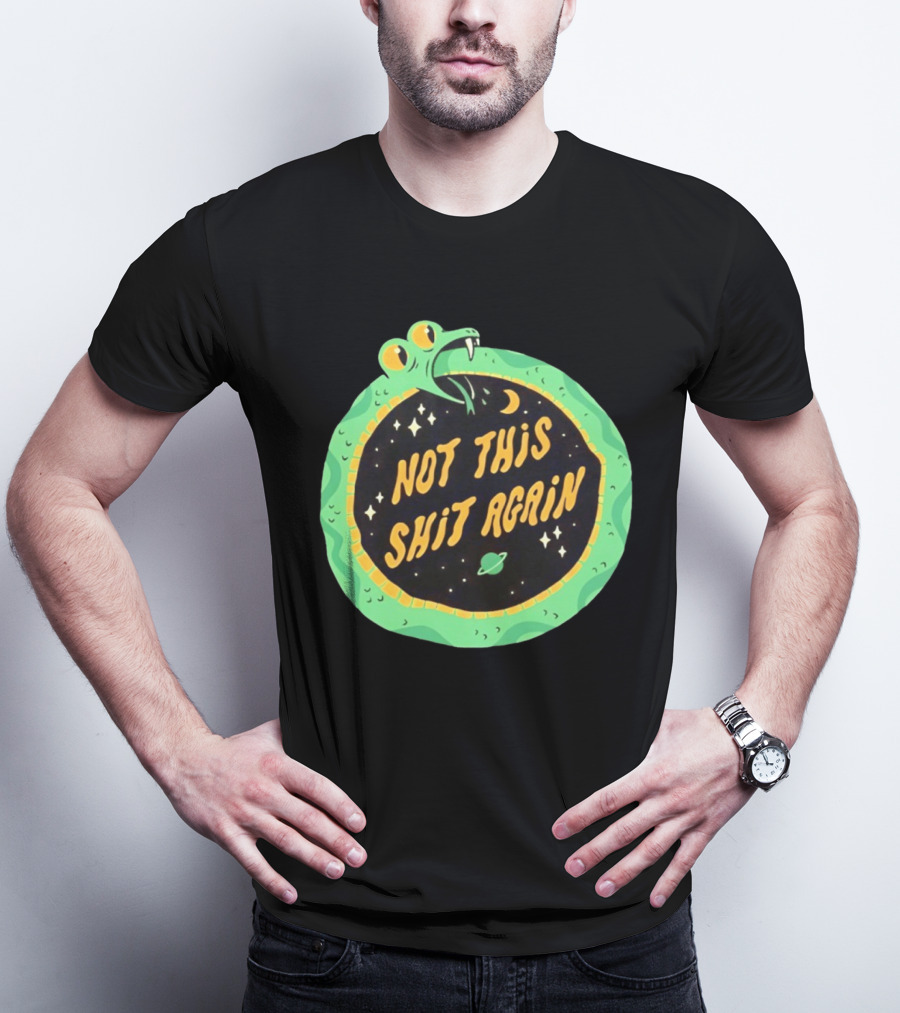 Not This Shit Again Snake Circular Design With Moon And Planet T-Shirt