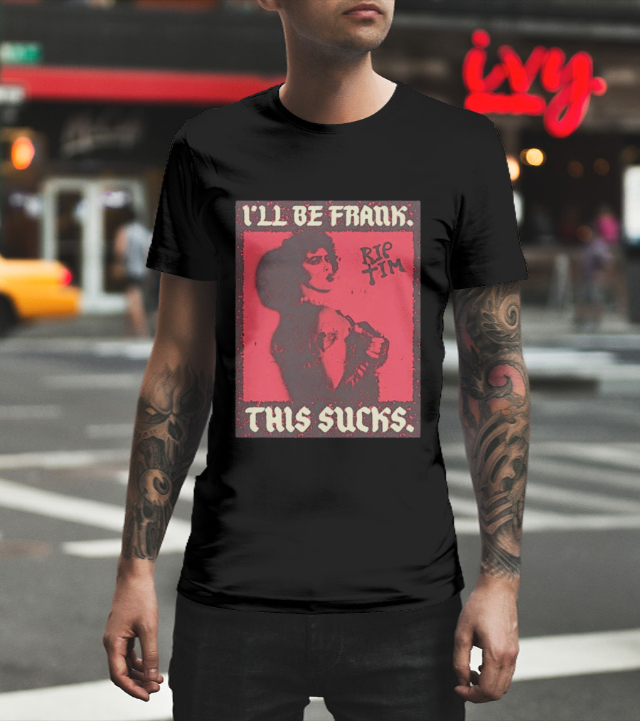 I'll Be Frank Rip Tim This Sucks T-Shirt