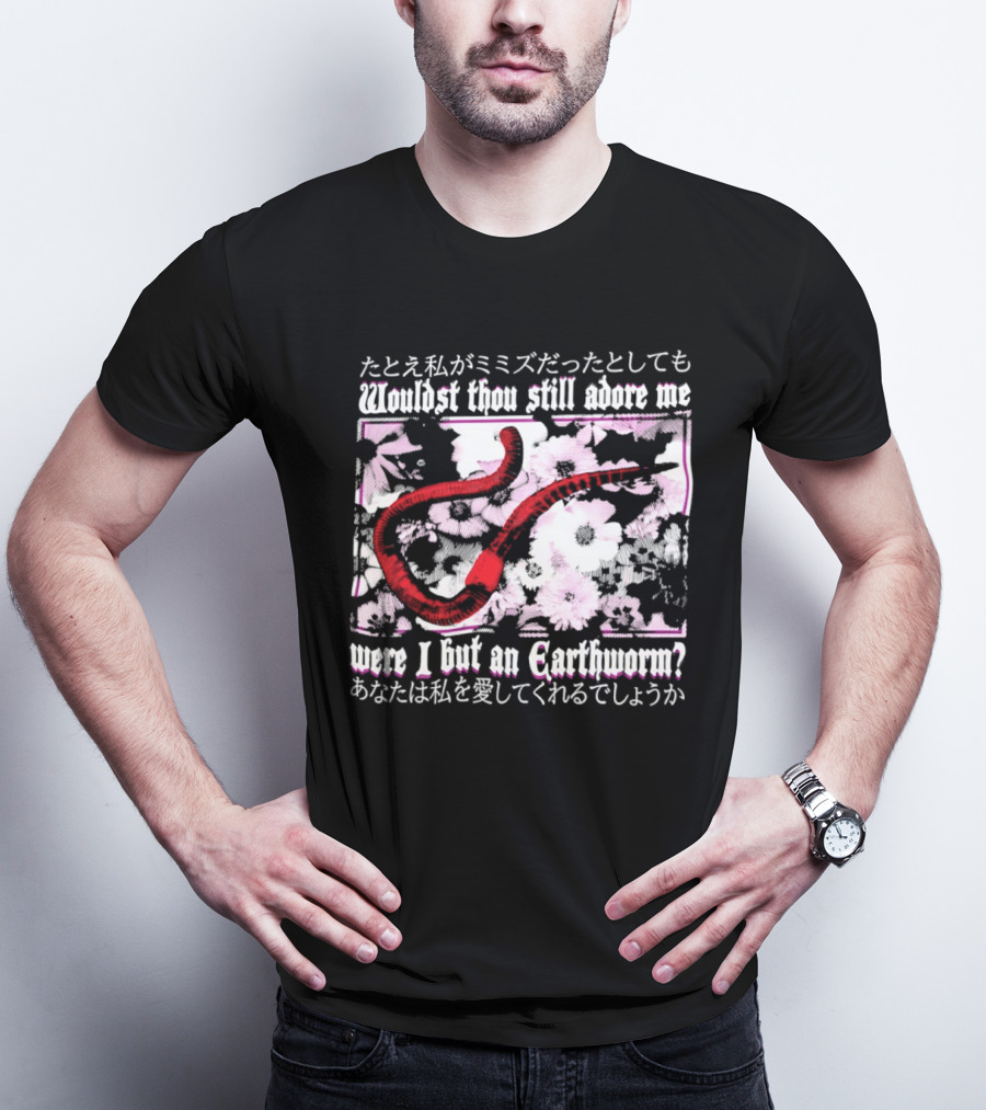 Wouldst Thou Still Adore Me Were I But An Earthworm Red Floral Japanese T-Shirt