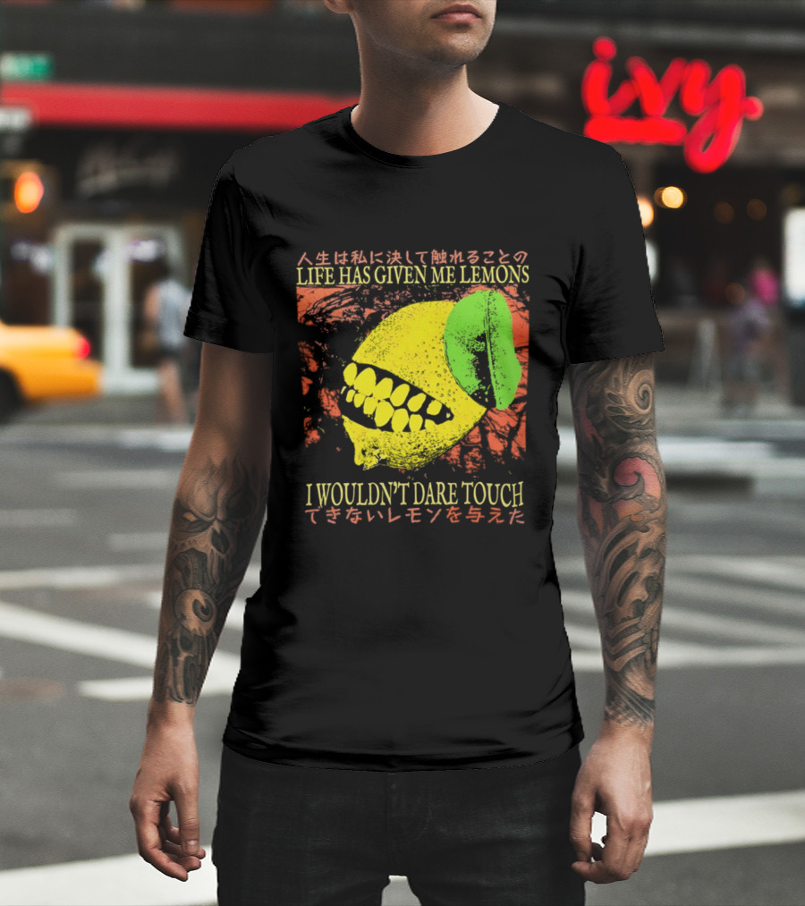 Life Has Given Me Lemons I Wouldn't Dare Touch T-Shirt