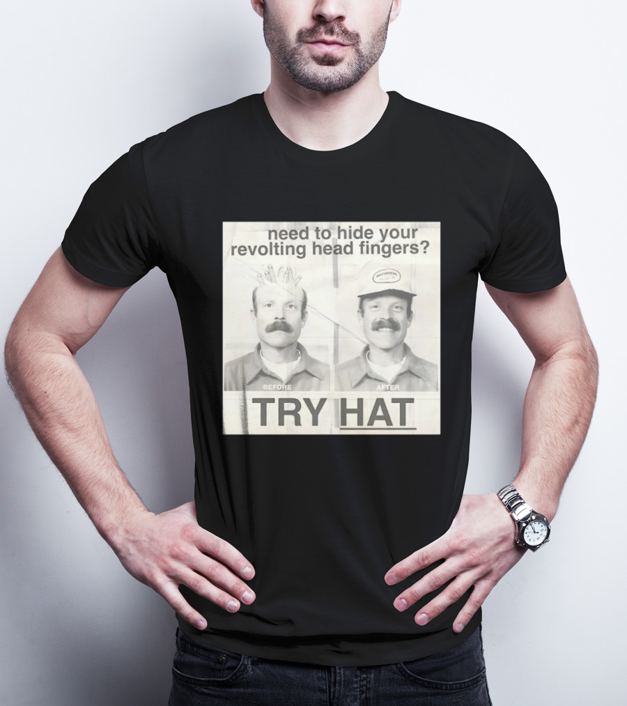 Need To Hide Your Revolting Head Fingers Try Hat Before After No Fingers T-Shirt