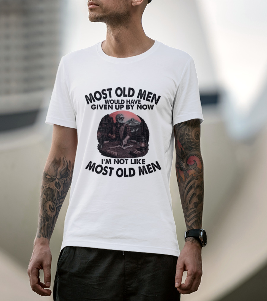 Most Old Men Would Have Given Up I'm Not Like Most Old Men Domino's T-Shirt