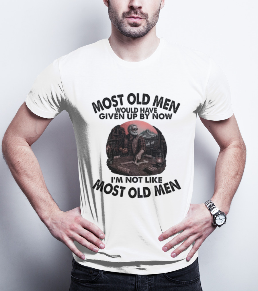 Most Old Men Would Have Given Up I'm Not Like Most Old Men Domino's T-Shirt