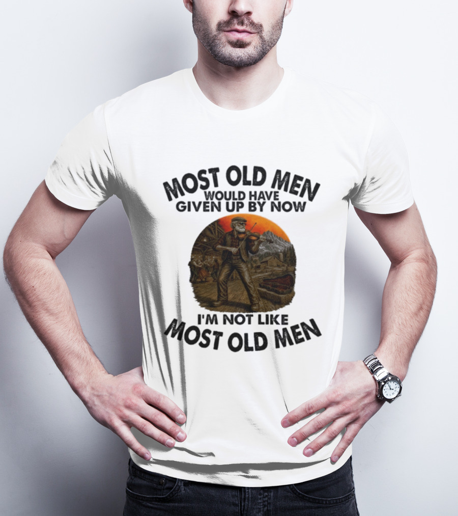 Most Old Men Would Have Given Up By Now Fiddle Playing I'm Not Like Most Old Men T-Shirt