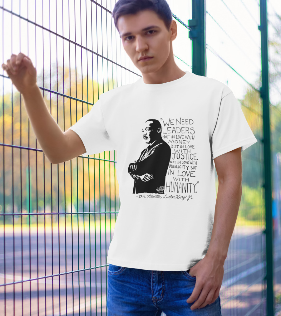 Martin Luther King Quote Leaders In Love With Justice And Humanity T-Shirt