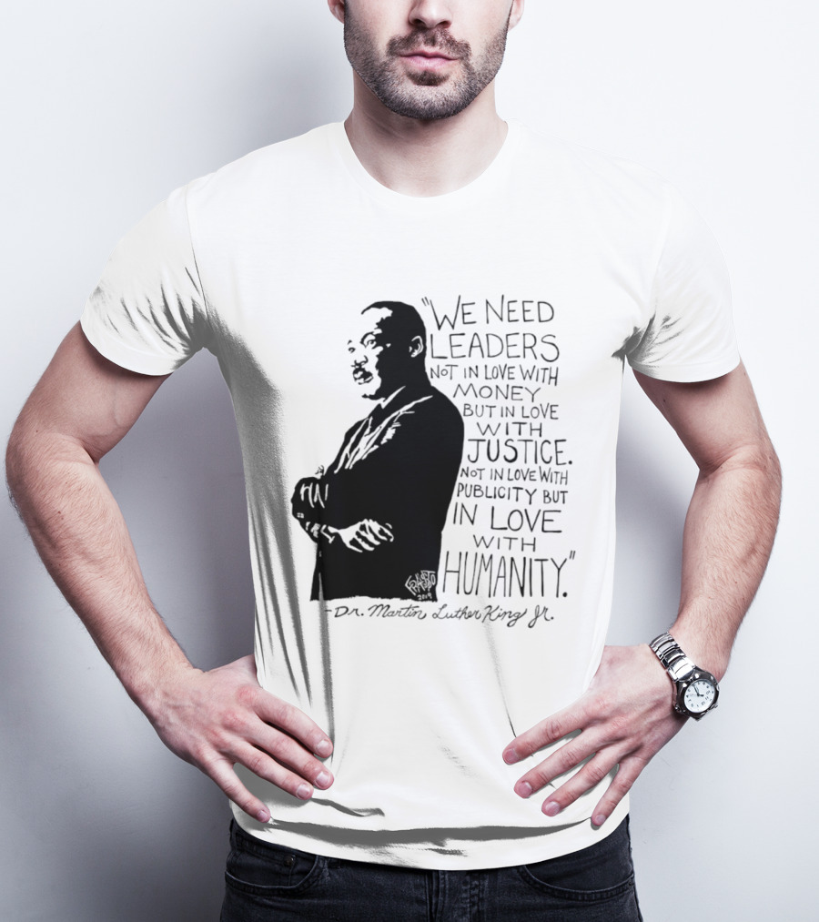 Martin Luther King Quote Leaders In Love With Justice And Humanity T-Shirt