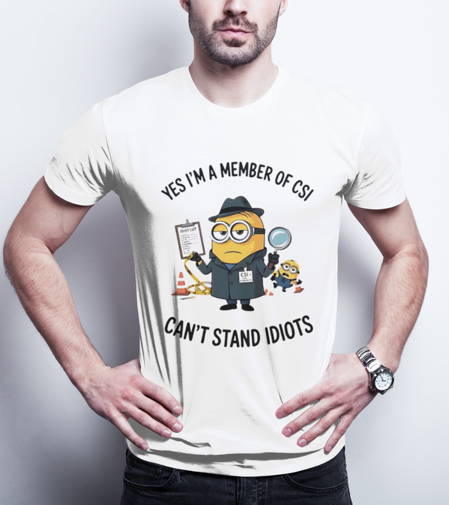 Yes I'm A Member Of CSI Can't Stand Idiots Minion Investigator With Magnifying Glass And Clipboard T-Shirt