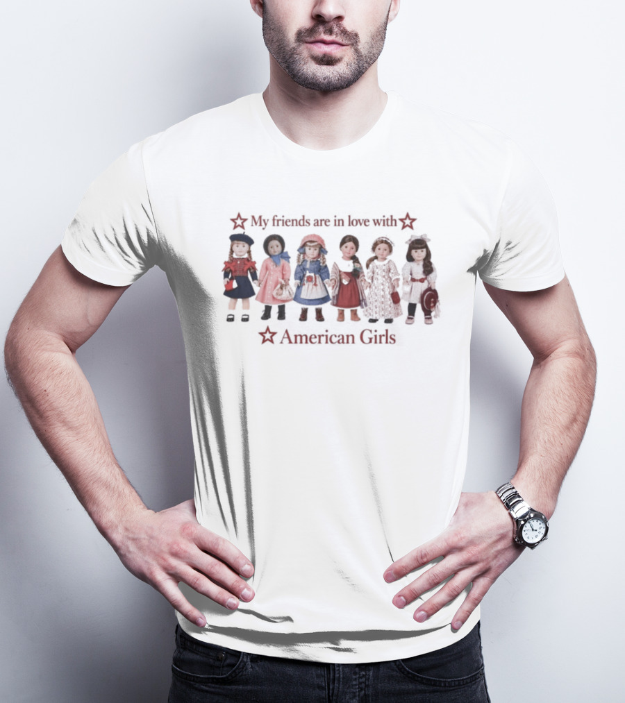 My Friends Are In Love With American Girls Nostalgic Doll T-Shirt