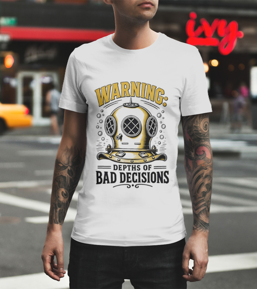 Warning Deep Sea Diver Helmet Depths Of Bad Decisions T-Shirt