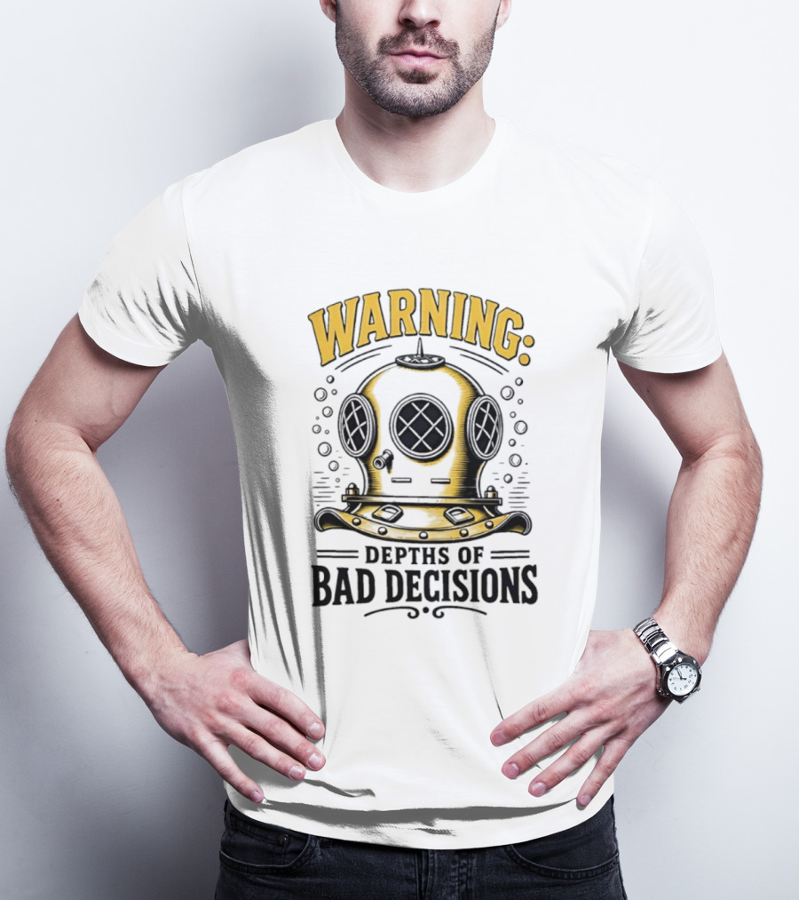 Warning Deep Sea Diver Helmet Depths Of Bad Decisions T-Shirt
