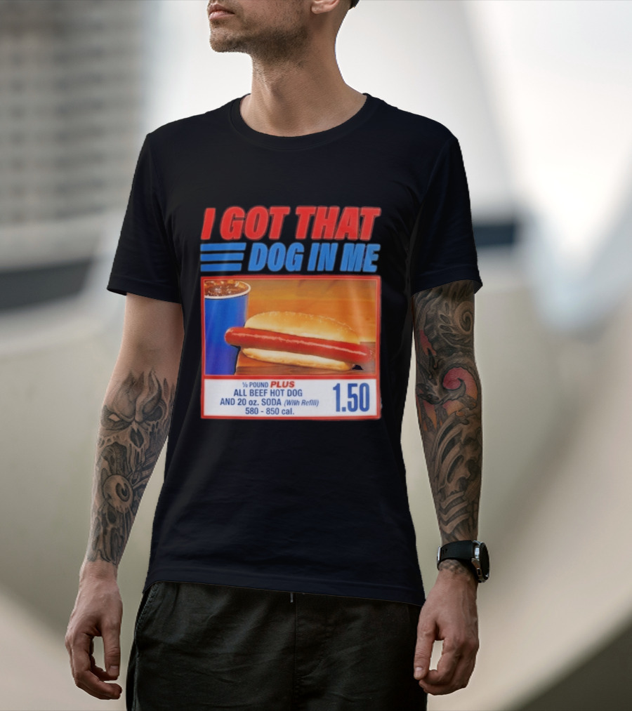I Got That Dog In Me All Beef Hot Dog Pound Plus Soda T-Shirt