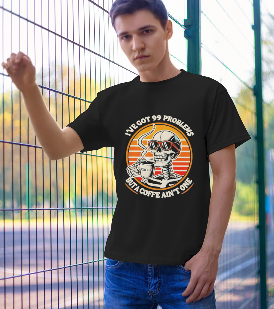 I've Got 99 Problems But A Coffee Ain't One Skeleton Sunglasses T-Shirt