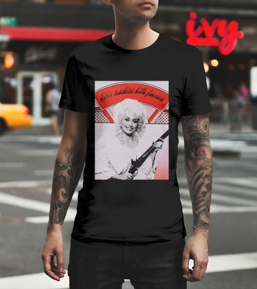 Nice Dolly Parton This Machine Kills Fascists T-Shirt
