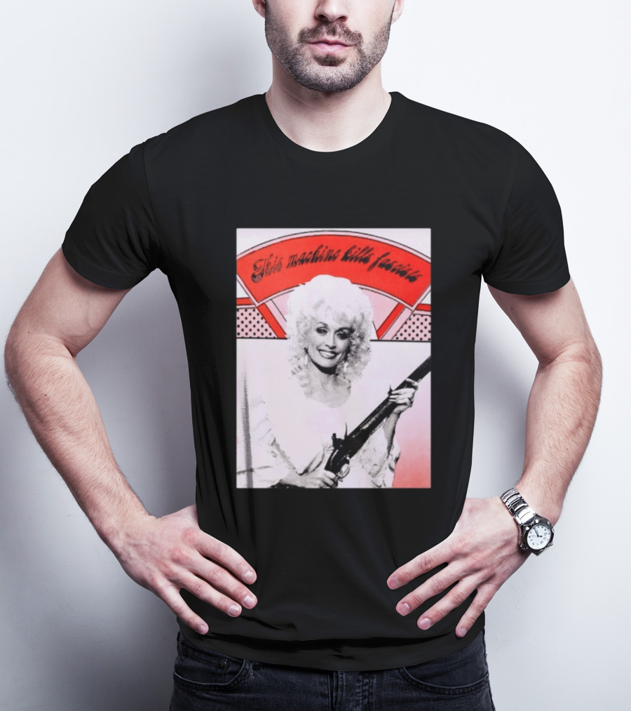 Nice Dolly Parton This Machine Kills Fascists T-Shirt