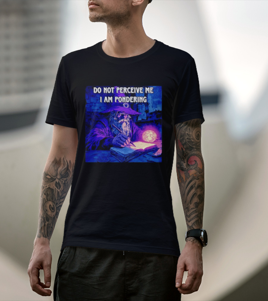 Do Not Perceive Me I Am Pondering Wizard Magical Book And Glowing Orb T-Shirt