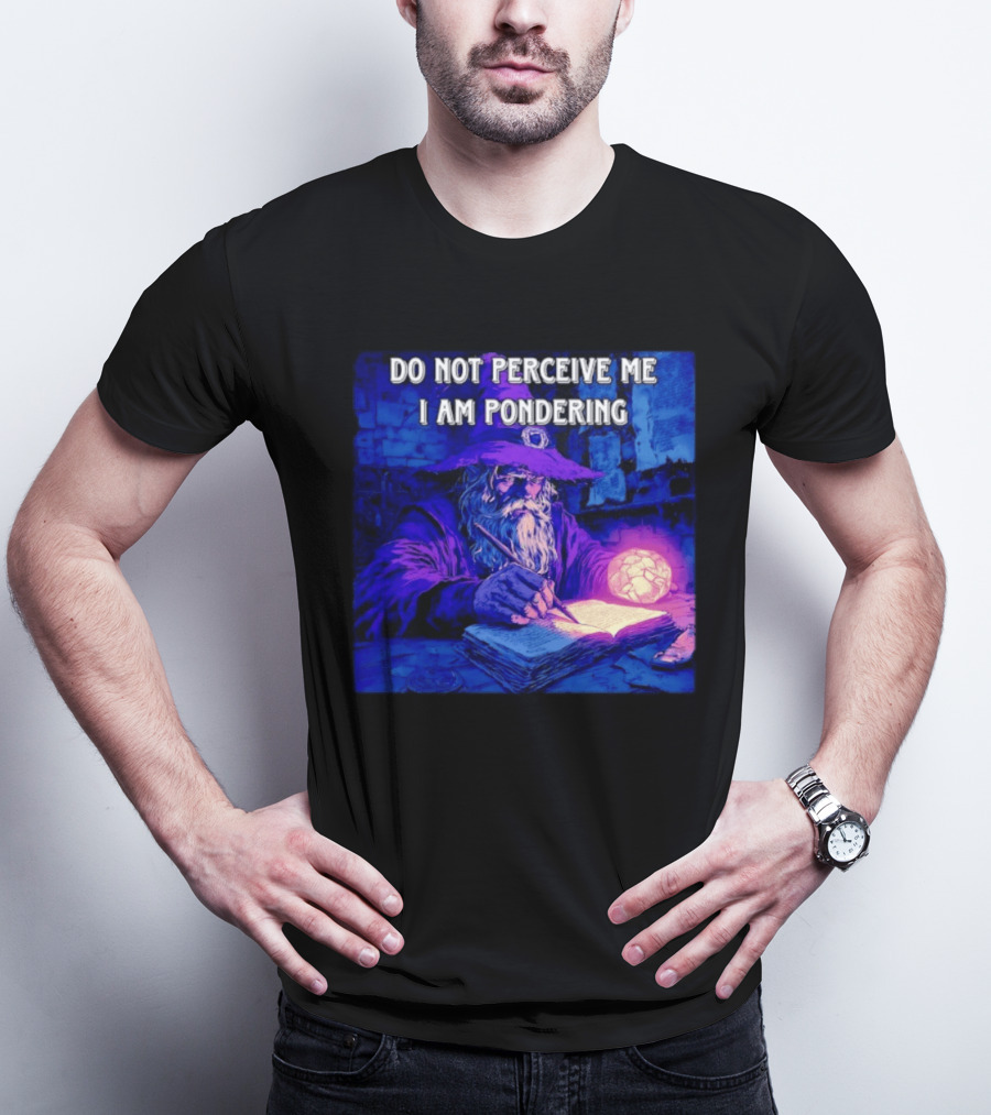 Do Not Perceive Me I Am Pondering Wizard Magical Book And Glowing Orb T-Shirt
