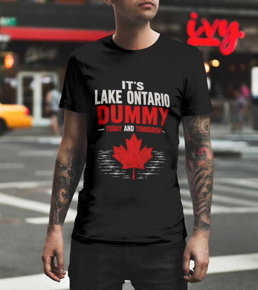Lake Ontario Dummy Today Tomorrow Canada Maple Leaf T-Shirt