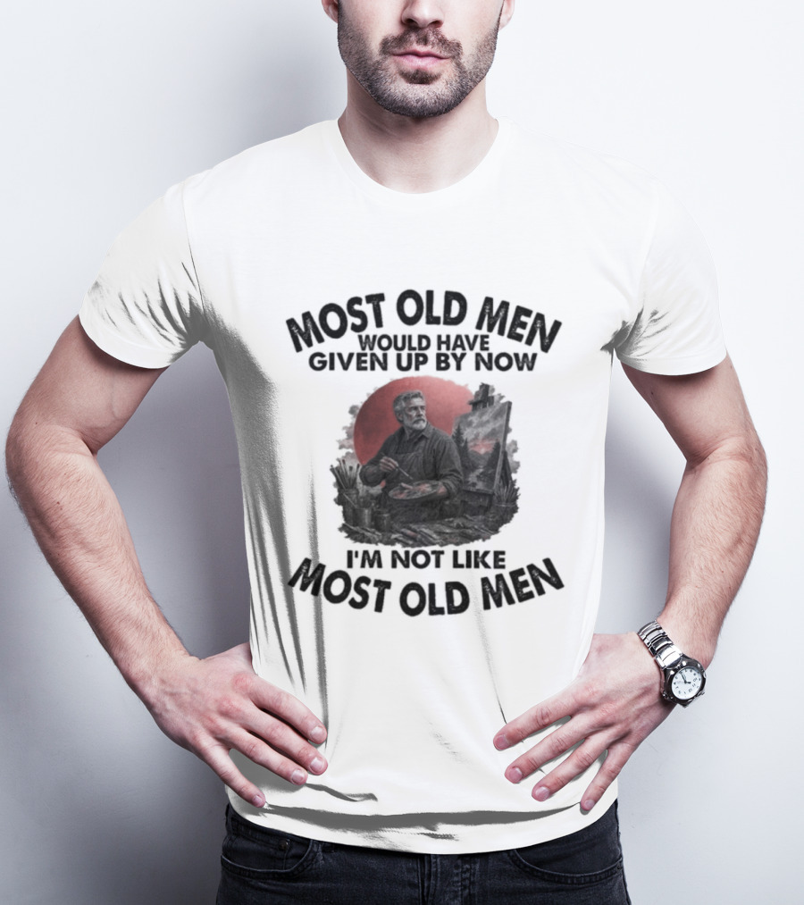 Most Old Men Would Have Given Up By Now I'm Not Like Most Old Men Acrylic Painting T-Shirt
