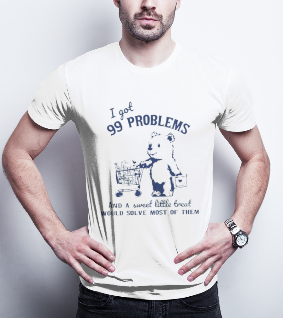 I Got 99 Problems And A Sweet Little Snack Would Solve Most Of Them Bears Shopping Cart T-Shirt