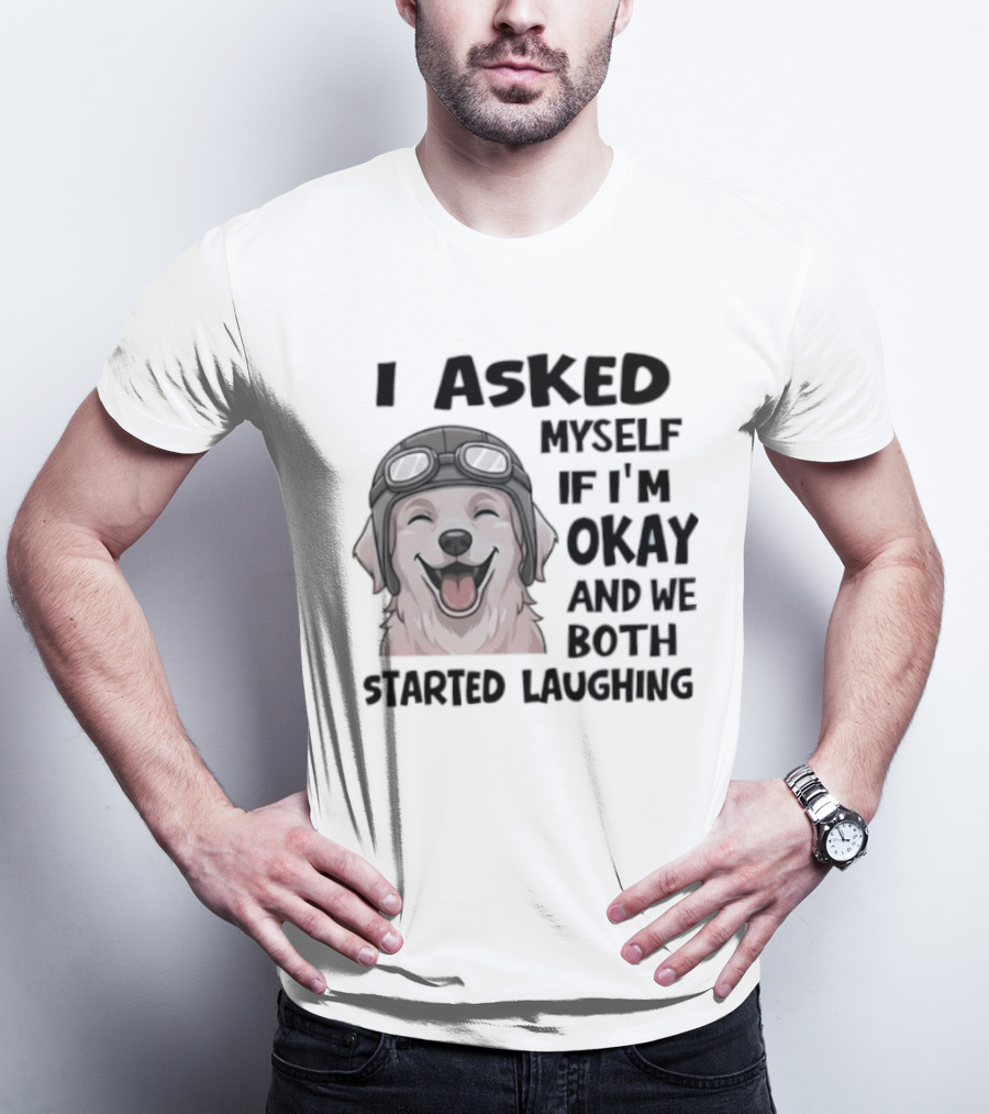 I Asked Myself If I'm Okay And We Both Started Laughing Golden Retriever T-Shirt