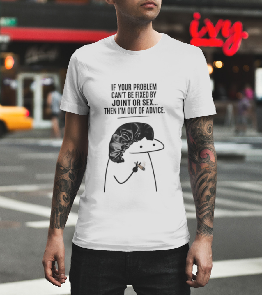 If Your Problem Can't Be Fixed By Joint Or Sex Then I'm Out Of Advice Stick Figure Humor T-Shirt