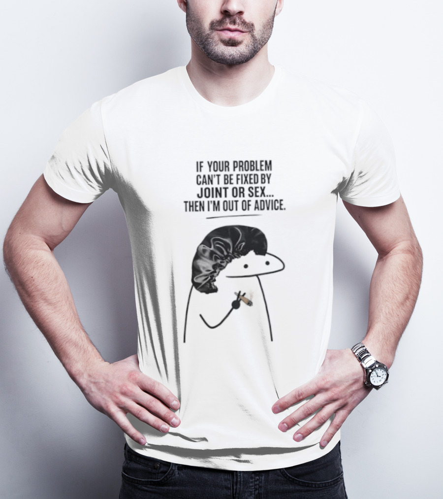 If Your Problem Can't Be Fixed By Joint Or Sex Then I'm Out Of Advice Stick Figure Humor T-Shirt